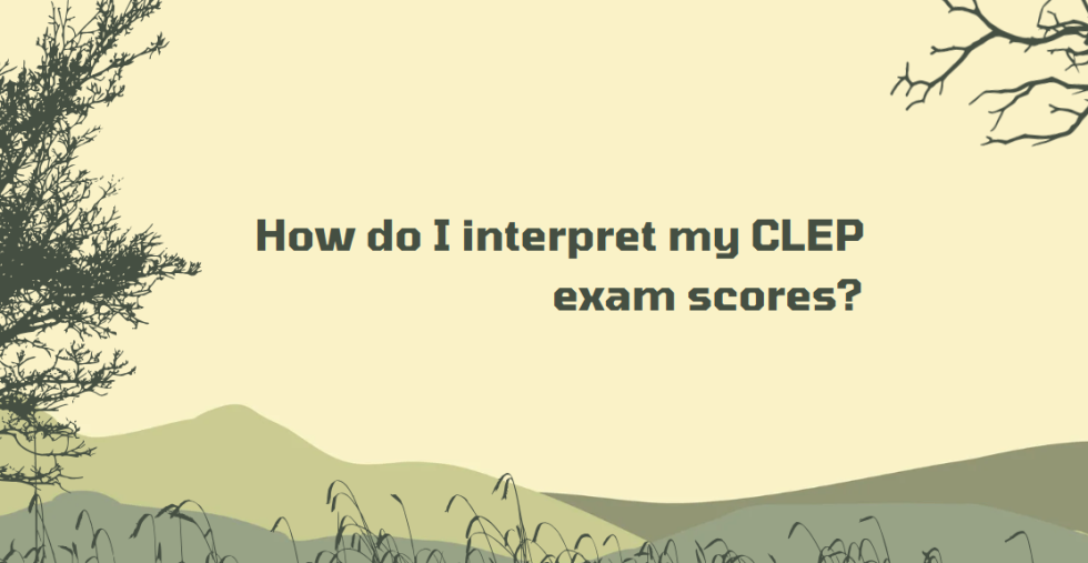 How do I interpret my CLEP exam scores? - takemyclepexam.com